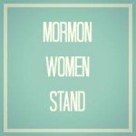 Mormon Women Stand | The Millennial Star